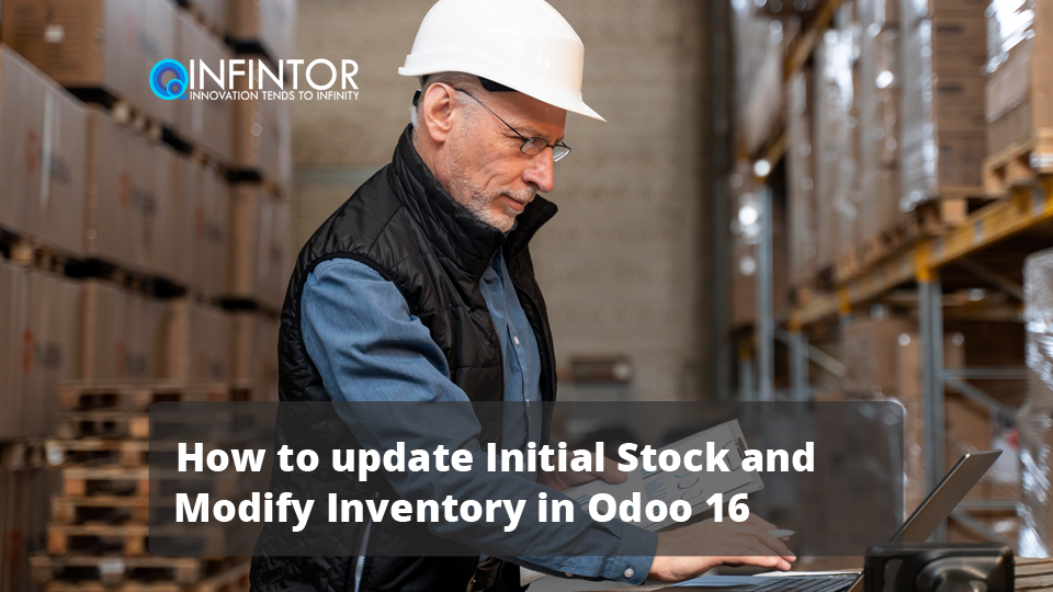 How To Update Initial Stock And Modify Inventory In Odoo 16 Infintor Solutions Infintor